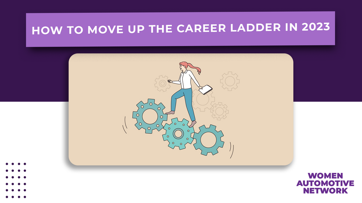 How to move up the career ladder in 2023 – Women Automotive Network